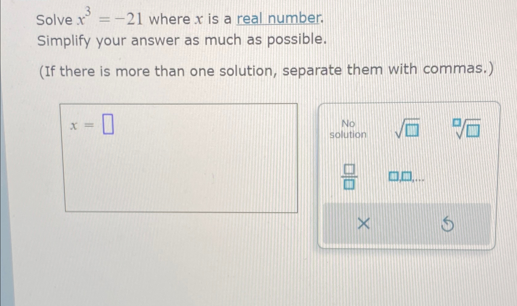 Solved Solve x3=-21 ﻿where x ﻿is a real number.Simplify your | Chegg.com