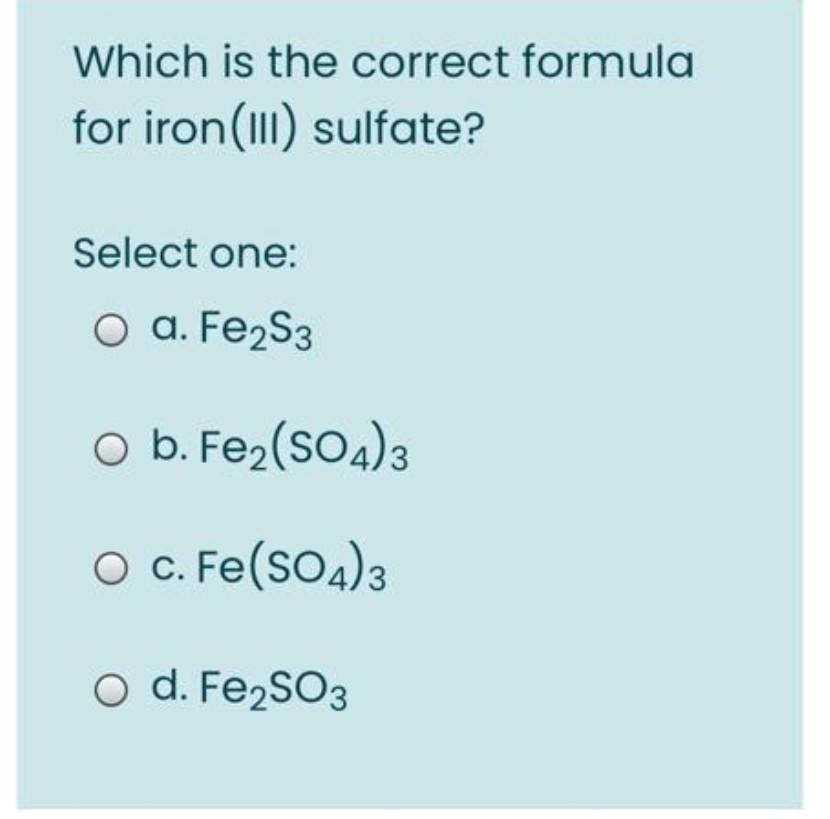 Solved Which is the correct formula for iron(III) sulfate? | Chegg.com