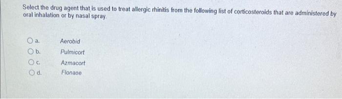 Solved Select the drug agent that is used to treat allergic | Chegg.com