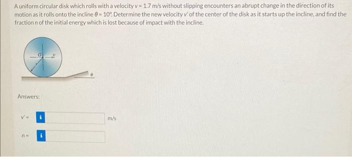 Solved A uniform circular disk which rolls with a velocity | Chegg.com