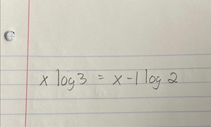 Solved xlog3=x−1log2 | Chegg.com