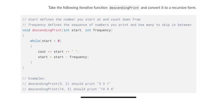 Solved Take the following iterative function descendingPrint | Chegg.com
