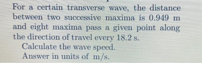 Solved For a certain transverse wave, the distance between | Chegg.com
