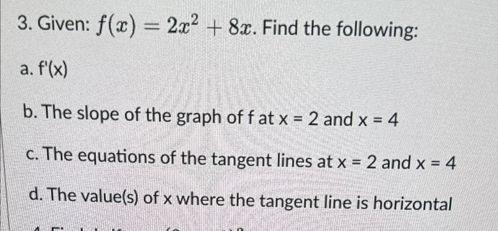 Solved Given: f(x)=2x2+8x. ﻿Find the following:a. f'(x)b. | Chegg.com