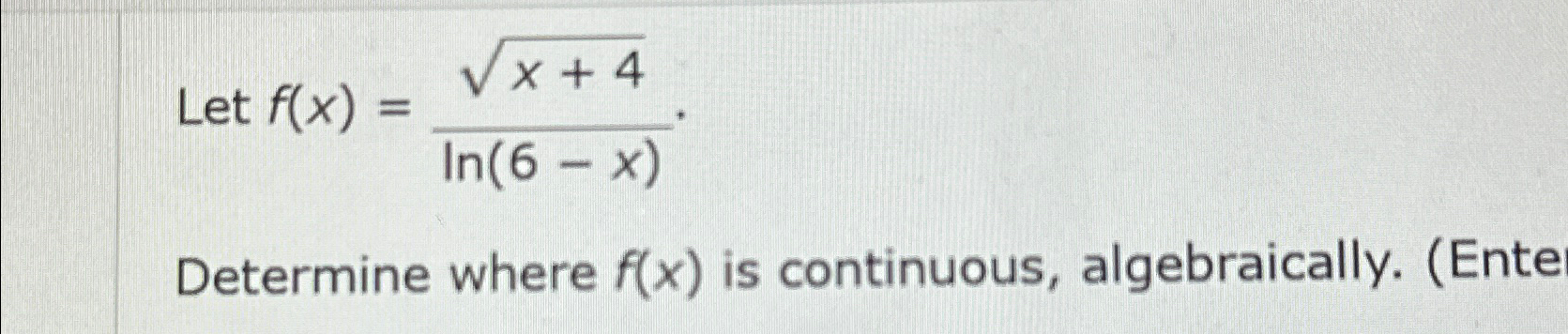 Solved Let f(x)=x+42ln(6-x)Determine where f(x) ﻿is | Chegg.com