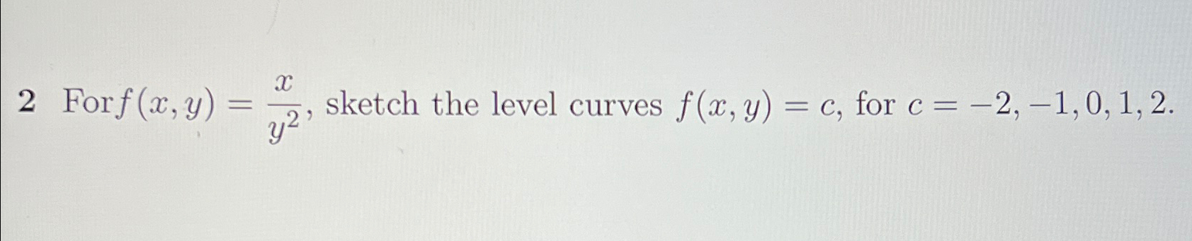 Solved 2 ﻿For f(x,y)=xy2, ﻿sketch the level curves f(x,y)=c, | Chegg.com