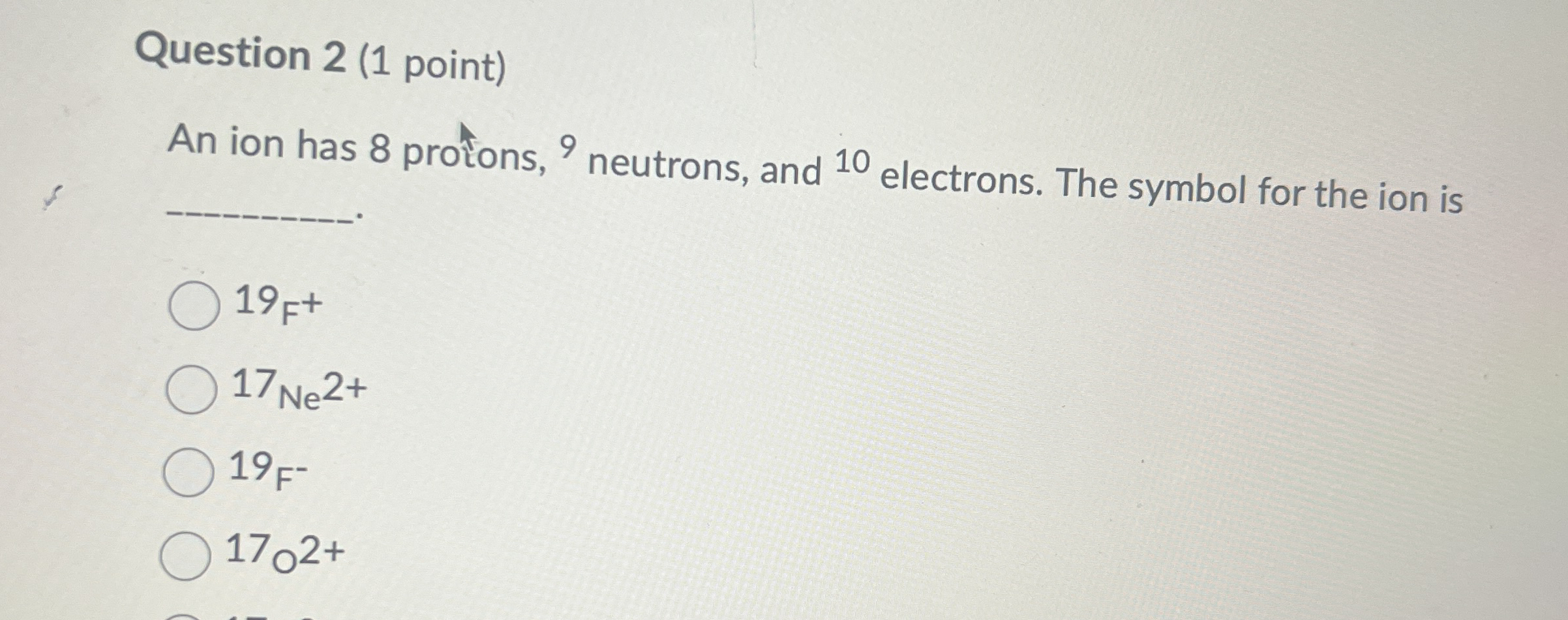 Solved Question 2 (1 ﻿point)An ion has 8 ﻿protons, ?9 | Chegg.com