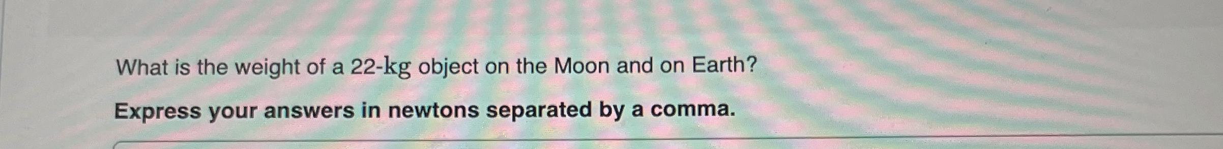 Solved What is the weight of a 22-kg ﻿object on the Moon and | Chegg.com