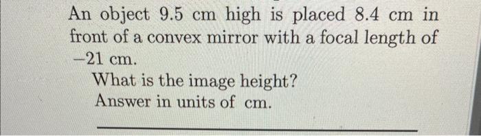 Solved An object 9.5 cm high is placed 8.4 cm in front of a | Chegg.com