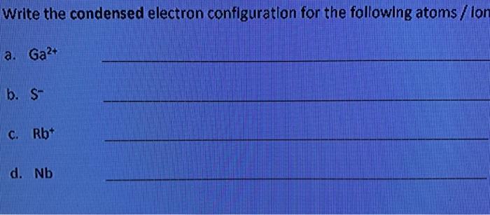 Solved Write the condensed electron configuration for the | Chegg.com