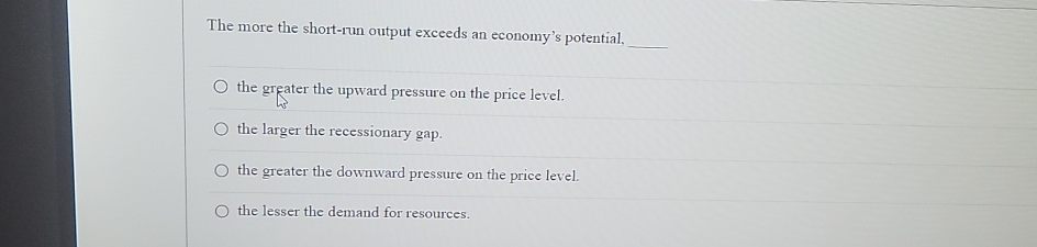 Solved The more the short-run output exceeds an economy's | Chegg.com