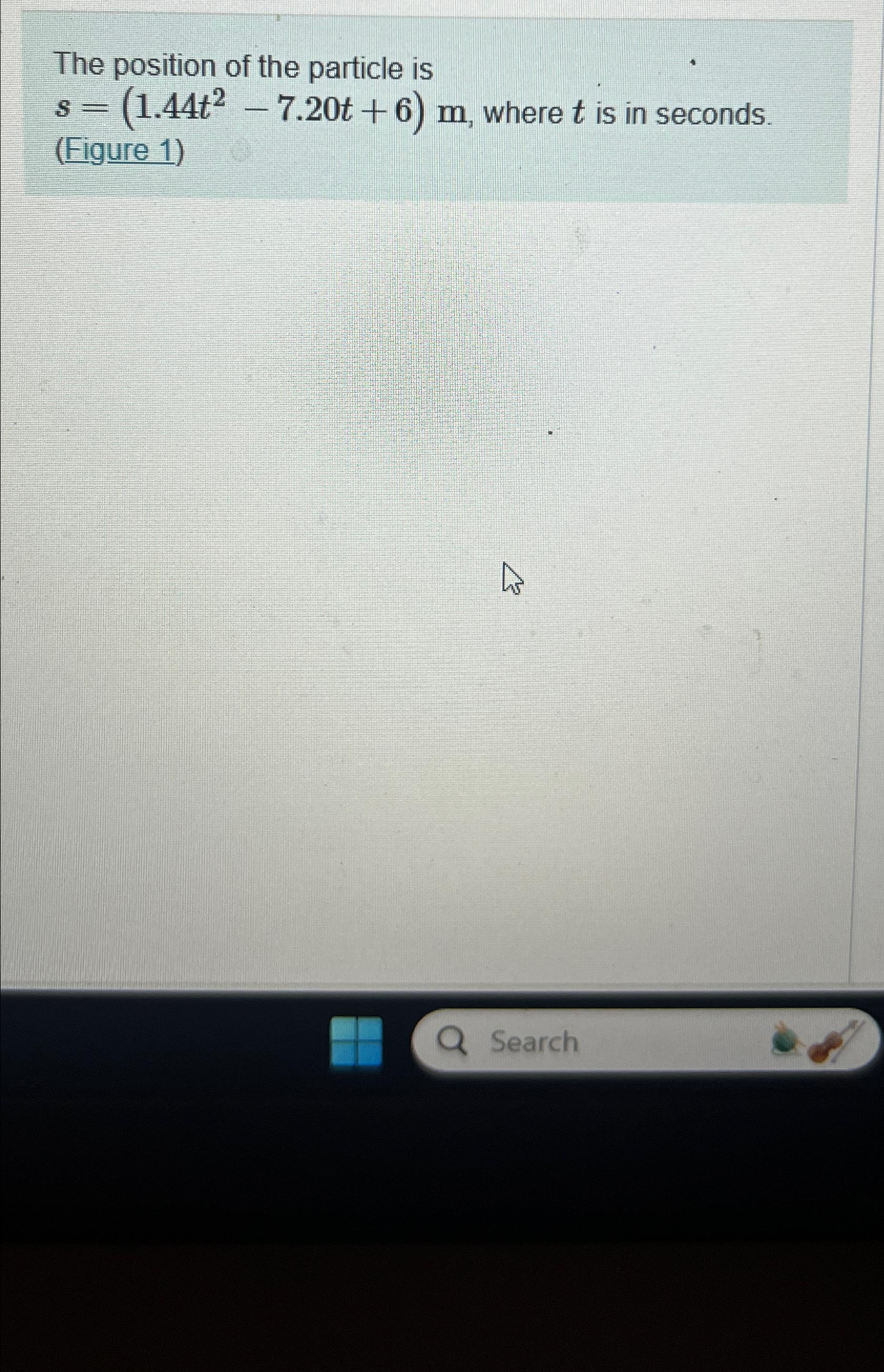 Solved The position of the particle is s=(1.44t2-7.20t+6)m, | Chegg.com