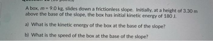 Solved A box, m= 9.0 kg, slides down a frictionless slope. | Chegg.com