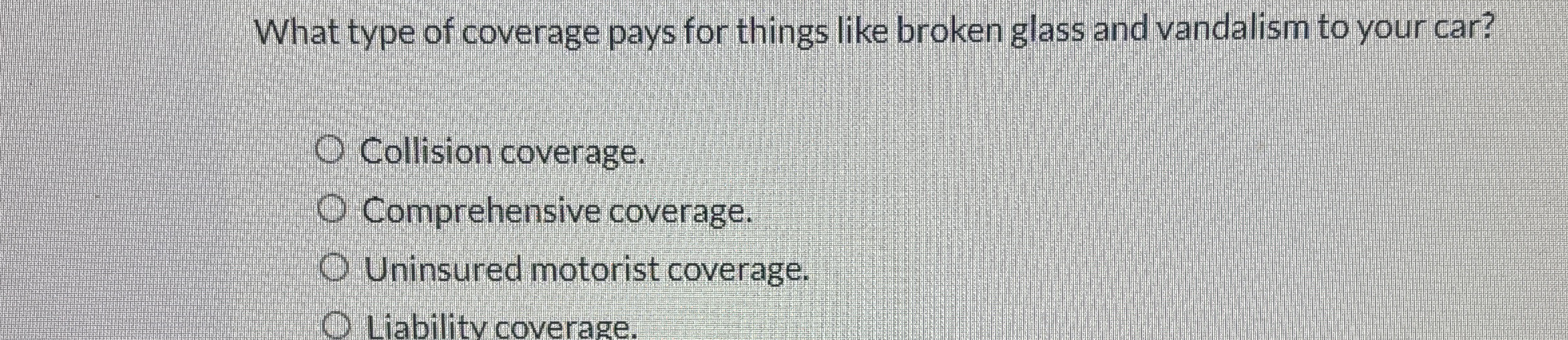 Solved What type of coverage pays for things like broken | Chegg.com