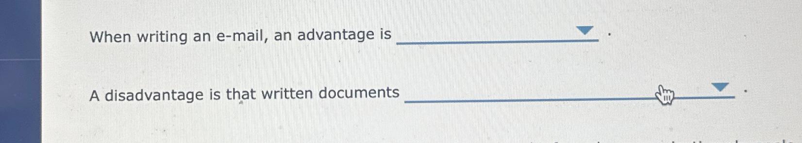 Solved When writing an e-mail, an advantage isA disadvantage | Chegg.com