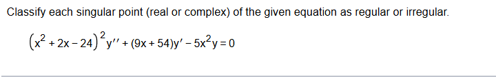 Solved by an EXPERT Classify each singular point (real or ﻿complex) of | Chegg.com