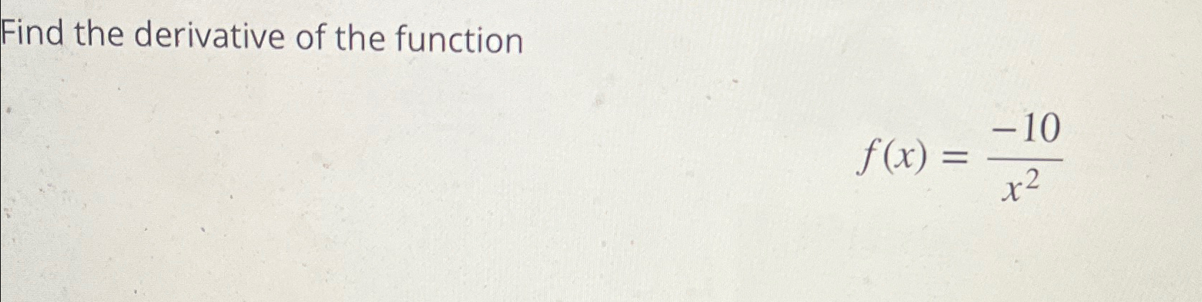 Solved Find the derivative of the functionf(x)=-10x2 | Chegg.com
