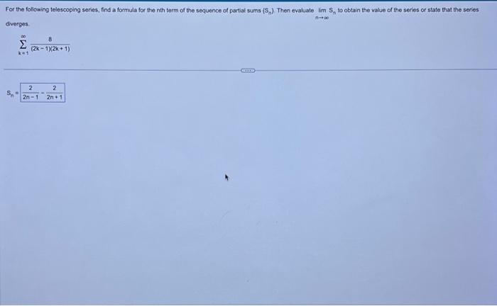 Solved ∑k=1∞(2k−1)(2k+1)B Sn=2n−12−2n+12 | Chegg.com