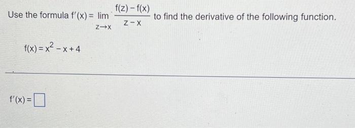 Solved Use the formula f′(x)=limz→xz−xf(z)−f(x) to find the | Chegg.com
