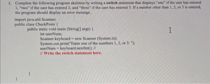 Solved 1. Complete the following program skeleton by writing | Chegg.com