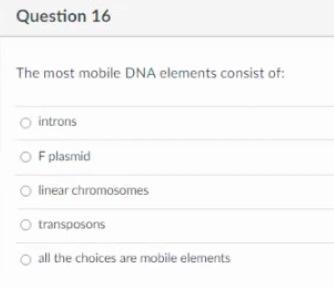 Solved Question 16 The most mobile DNA elements consist of: | Chegg.com