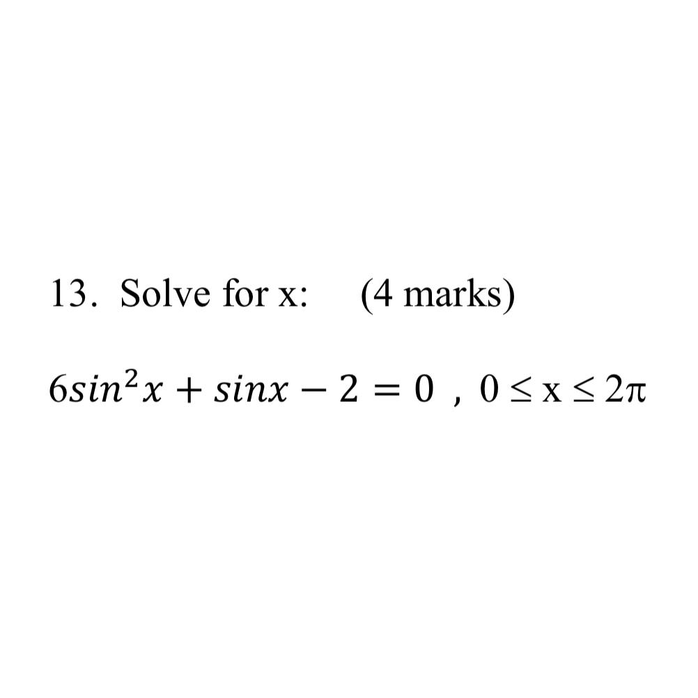 Solved Solve for x ﻿: (4 ﻿marks)6sin2x+sinx-2=0,0≤x≤2π | Chegg.com