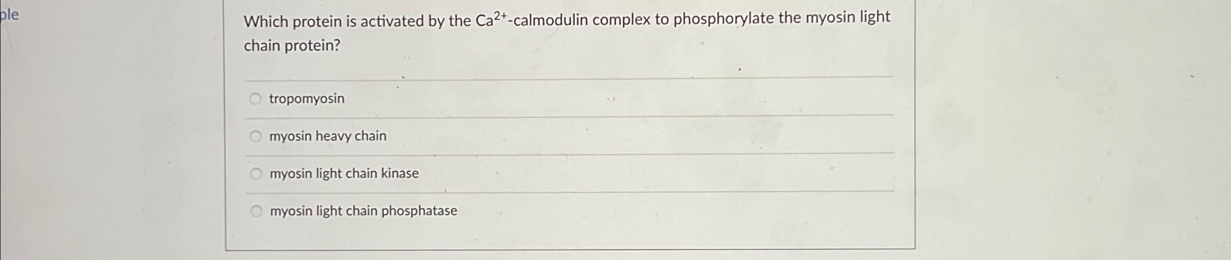 Solved Which protein is activated by the Ca2+-calmodulin | Chegg.com