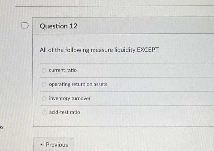 Solved D Question 12 All of the following measure liquidity | Chegg.com
