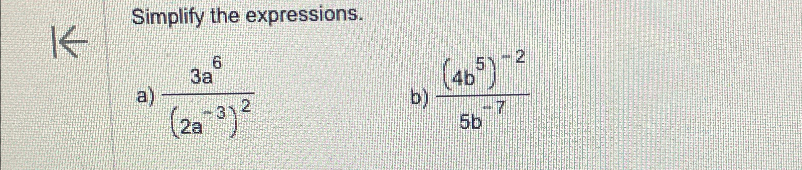 Solved Simplify the expressions.a) 3a6(2a-3)2b) (4b5)-25b-7 | Chegg.com