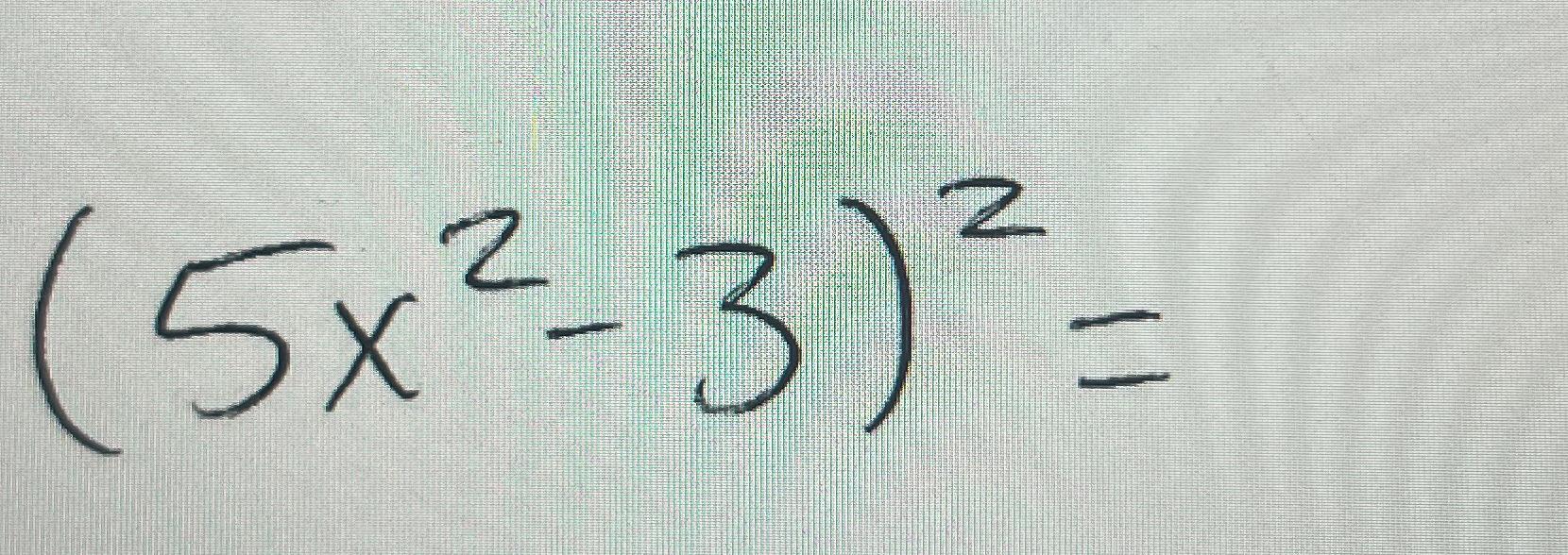 Solved (5x2-3)2= | Chegg.com