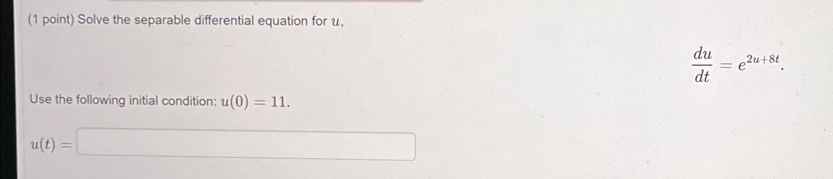 Solved (1 ﻿point) ﻿Solve the separable differential equation | Chegg.com