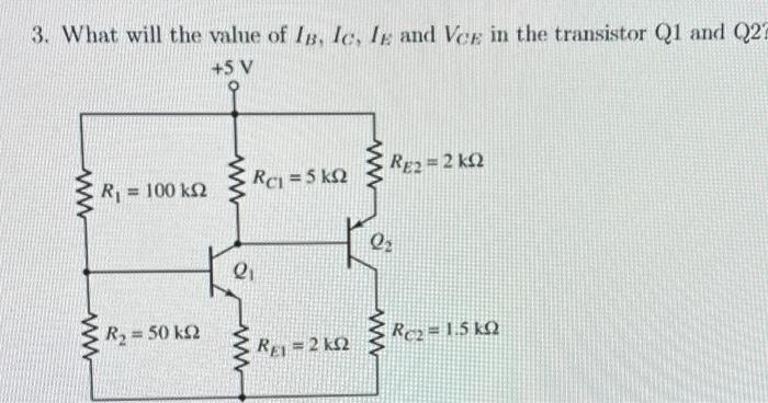 Solved 3. What will the value of IB,IC,IE and VCE in the | Chegg.com