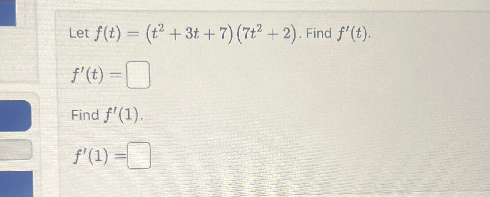Solved Let f(t)=(t2+3t+7)(7t2+2). ﻿Find f'(t).f'(t)=Find | Chegg.com