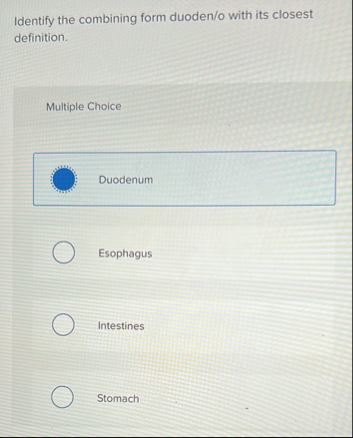 Solved Identify the combining form duoden/o with its closest | Chegg.com