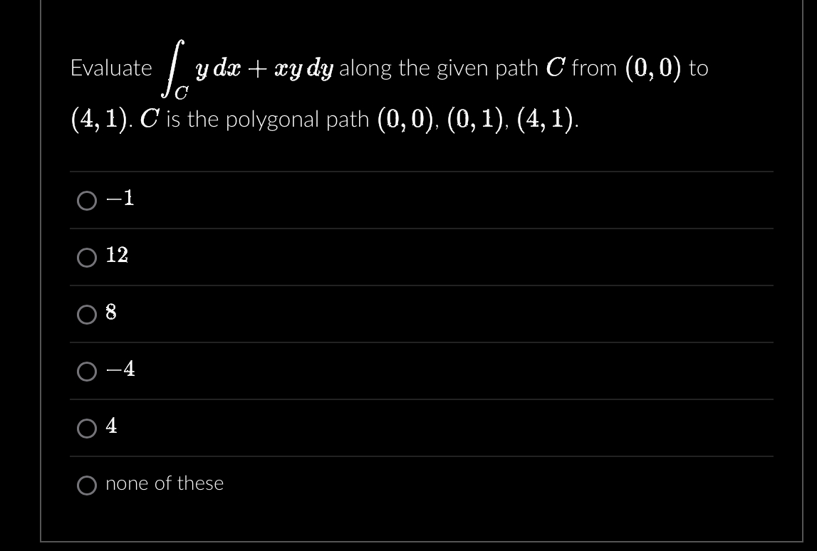 Solved Evaluate ∫C﻿ydx+xydy ﻿along the given path C ﻿from | Chegg.com
