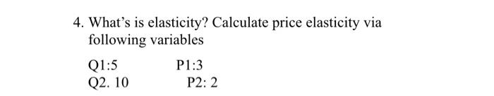 4. What's is elasticity? Calculate price elasticity | Chegg.com