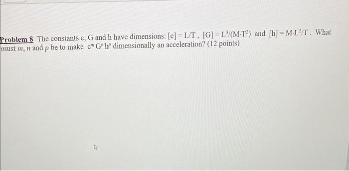 Solved Problem 8 The constants c, G and h have dimensions: | Chegg.com