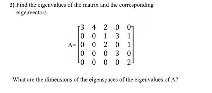 Solved 3) Find the eigenvalues of the matrix and the | Chegg.com