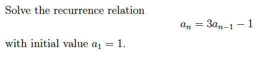 Solved Solve the recurrence relation an=3an−1−1 with initial | Chegg.com