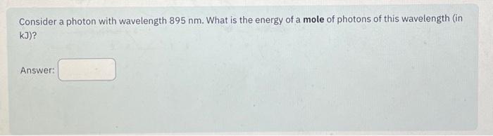 Solved Consider a photon with wavelength 895 nm. What is the | Chegg.com