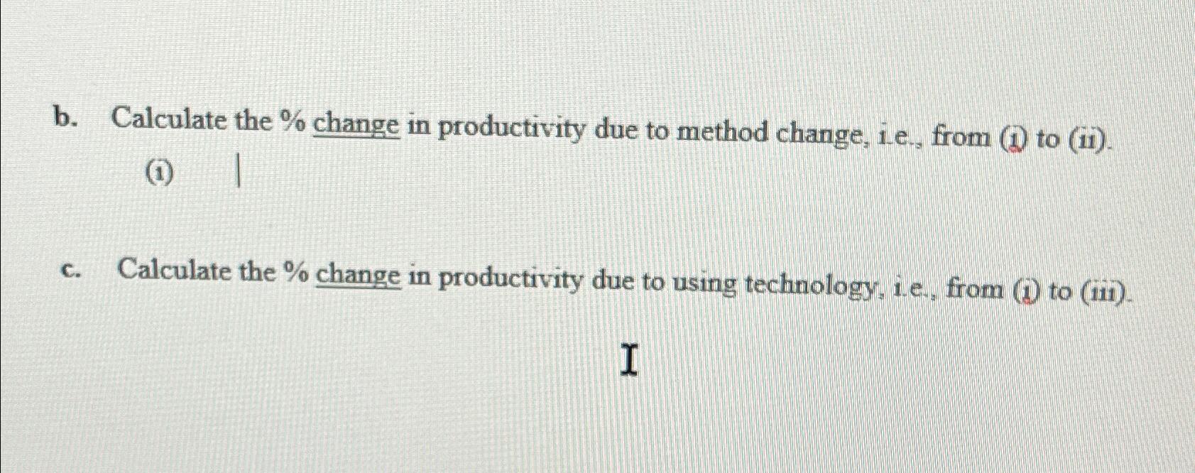 Solved b. ﻿Calculate the % ﻿change in productivity due to | Chegg.com
