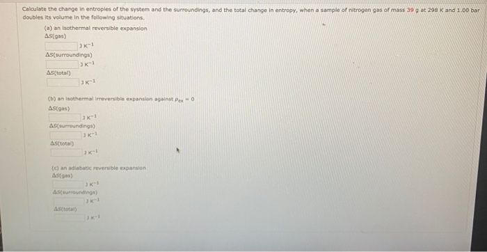 Solved Calculate the change in entropies of the system and | Chegg.com
