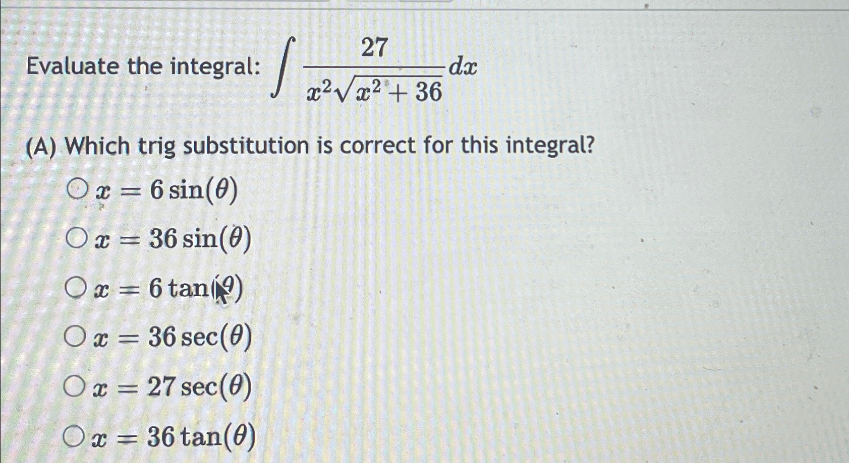Solved Evaluate the integral: ∫﻿﻿27x2x2+362dx(A) ﻿Which trig | Chegg.com