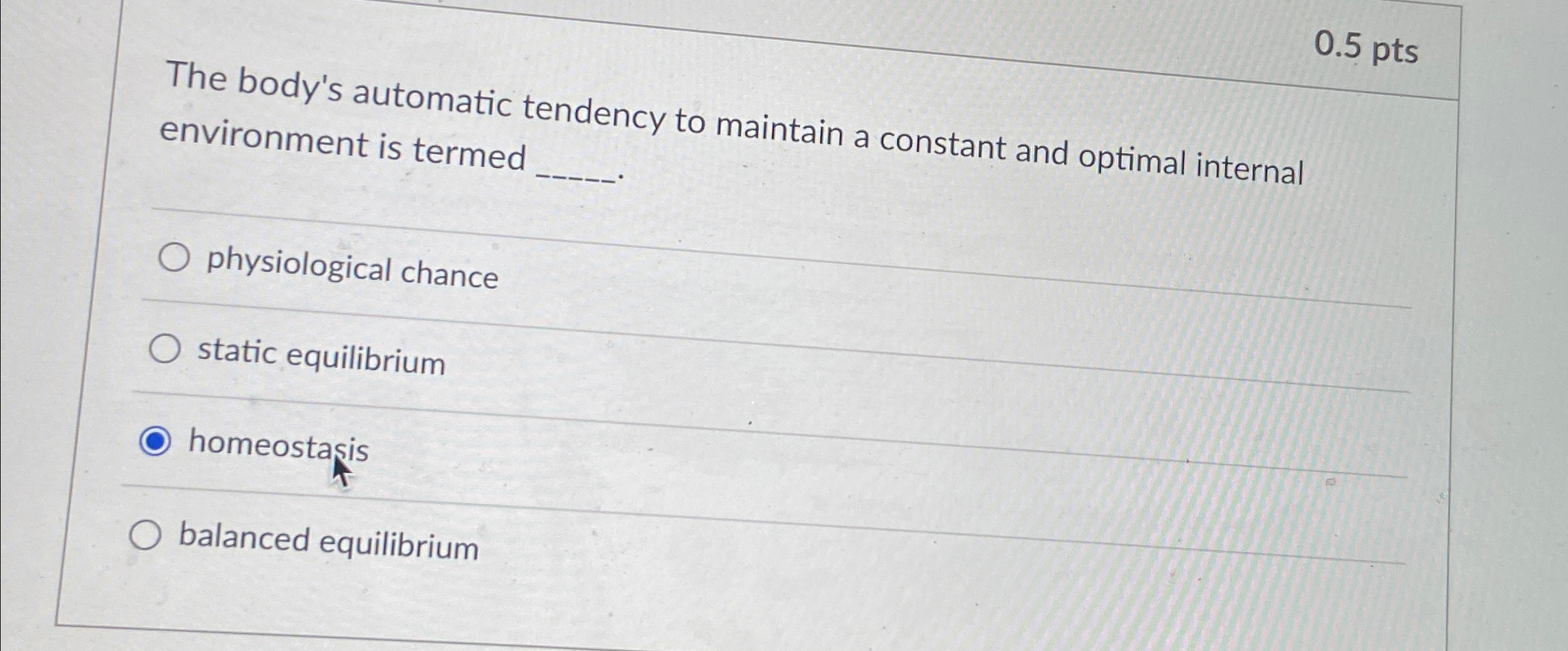 Solved 0.5 ﻿ptsThe body's automatic tendency to maintain a | Chegg.com