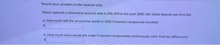 Solved Round your answers to the nearest cent. Alyssa opened | Chegg.com
