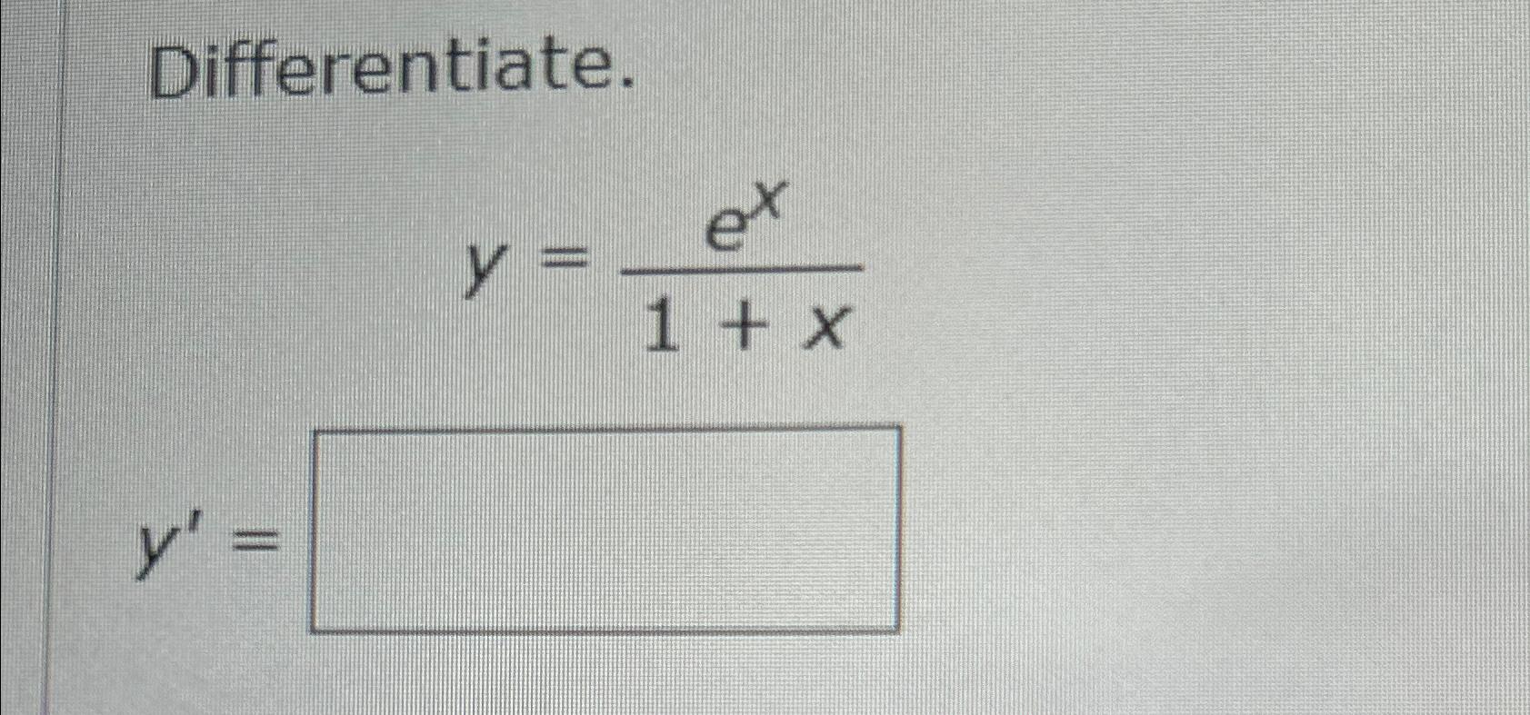 Solved Differentiate.y=ex1+xy'= | Chegg.com Solved Differentiate.y=ex1+xy'= | Chegg.com