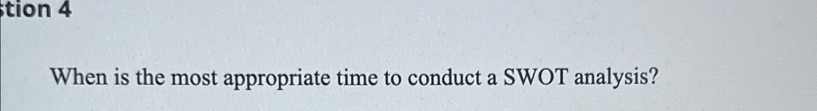 Solved tion 4When is the most appropriate time to conduct a | Chegg.com