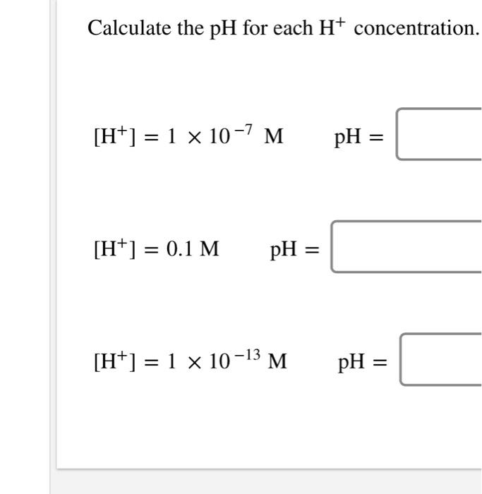 Solved Calculate the pH for each H+ concentration. [H+] = 1 | Chegg.com