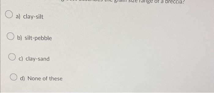 Solved a) clay-silt b) silt-pebble c) clay-sand d) None of | Chegg.com