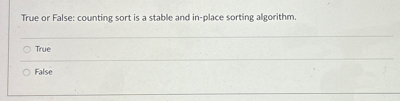 Solved True or False: counting sort is a stable and in-place | Chegg.com